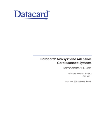 Datacard Maxsys and MX 6000, MX 2000, MX 1000 Administrator’s Guide ...