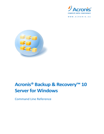 Acronis Backup & Recovery 10 Server for Windows Command Line Reference ...