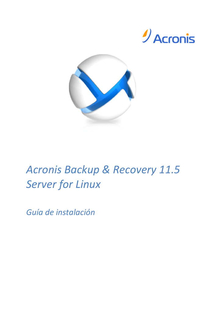 ACRONIS Backup & Recovery Server para Linux 11.5 Guía del usuario ...
